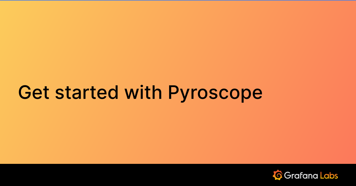 Get started with Pyroscope | Grafana Pyroscope documentation